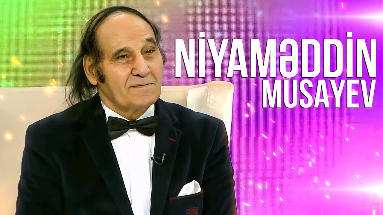 Niyaməddin Musayev: Həyatı, Yaradıcılığı - 2026